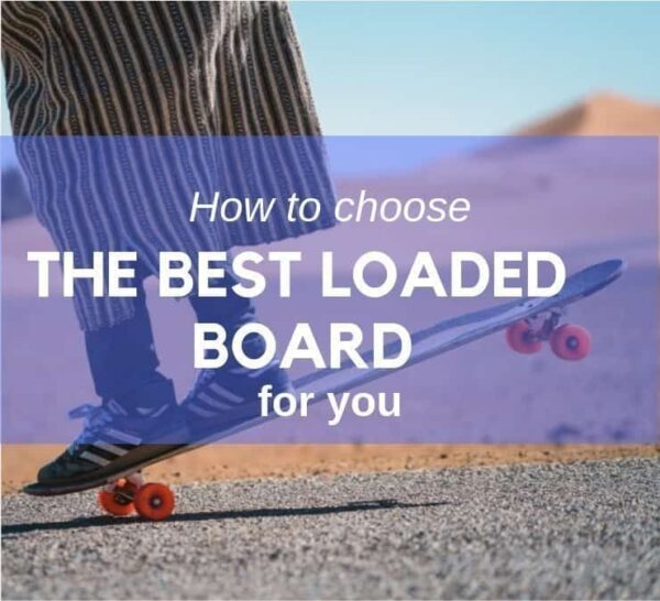 Best Loaded Board: Ultimate Comparison Guide [2023 update]