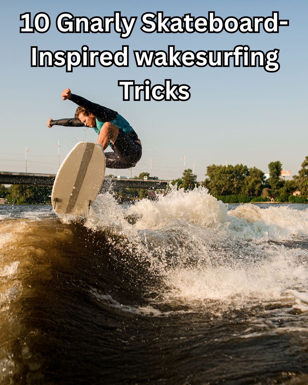 10 Skateboarding-Inspired Wakesurfing Tricks That Will Blow Your Mind